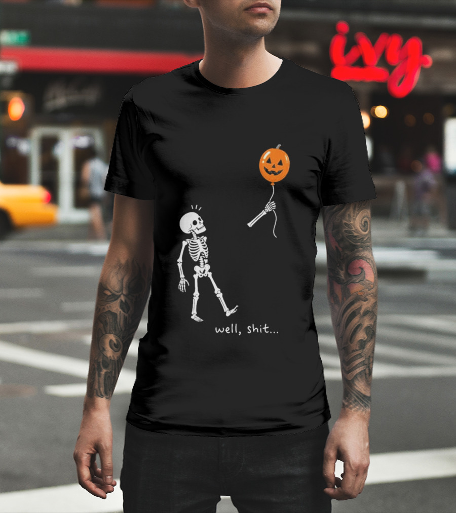 Well Shit Skeleton With Pumpkin Balloon Halloween T-Shirt