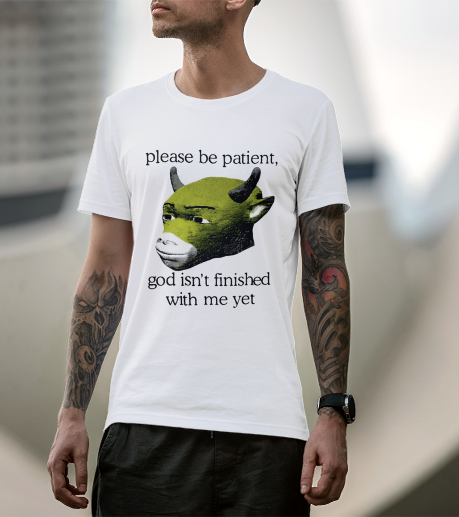 Please Be Patient God Isn't Finished With Me Yet Demon Cow T-Shirt