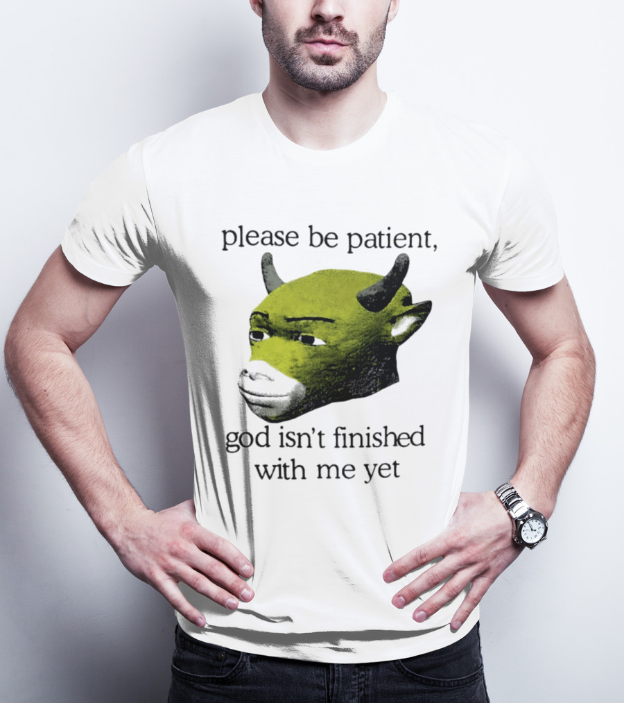Please Be Patient God Isn't Finished With Me Yet Demon Cow T-Shirt