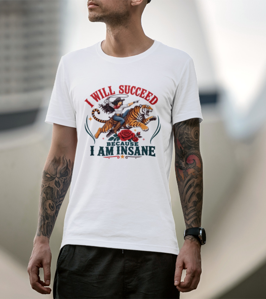 I Will Succeed Cowgirl Riding Tiger I Am Insane T-Shirt