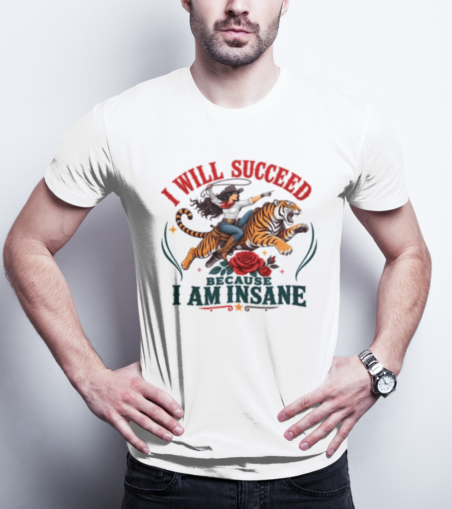 I Will Succeed Cowgirl Riding Tiger I Am Insane T-Shirt