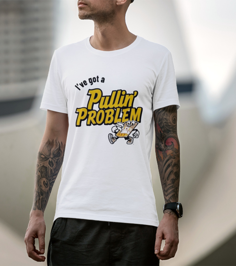I've Got A Pullin' Problem Wisconsin Pull Tabs Fun T-Shirt