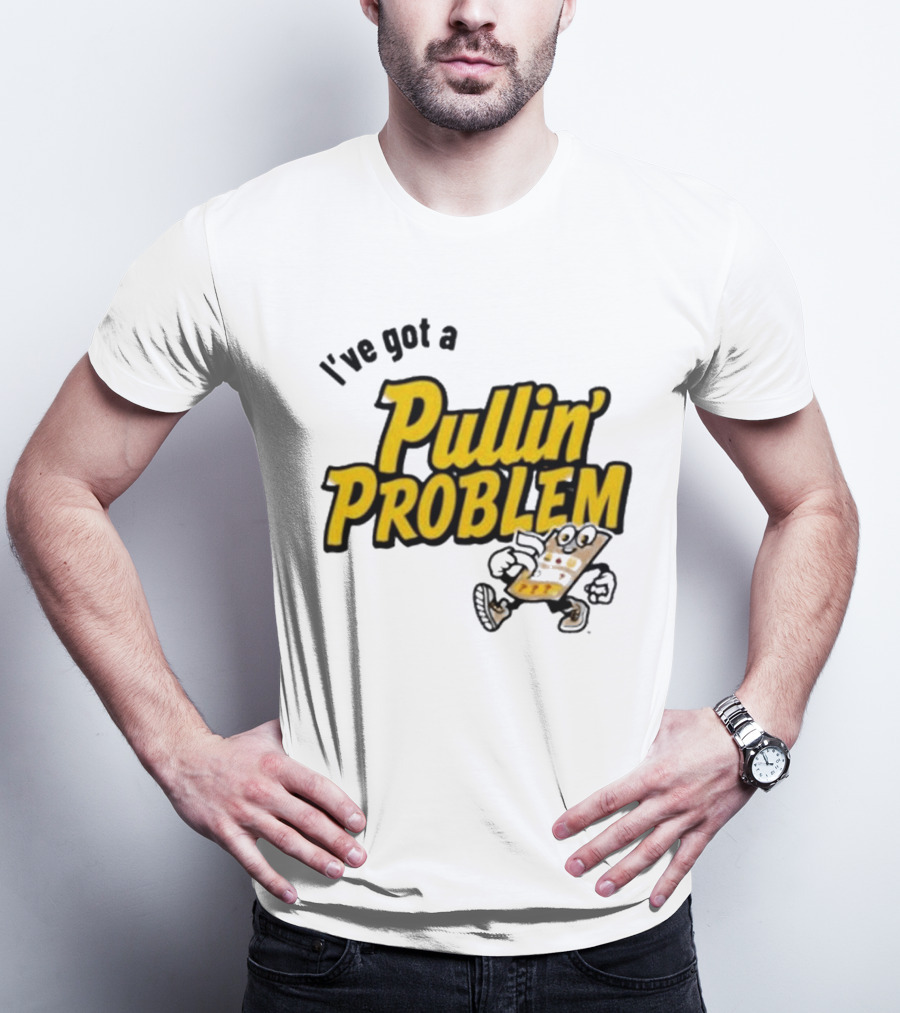 I've Got A Pullin' Problem Wisconsin Pull Tabs Fun T-Shirt