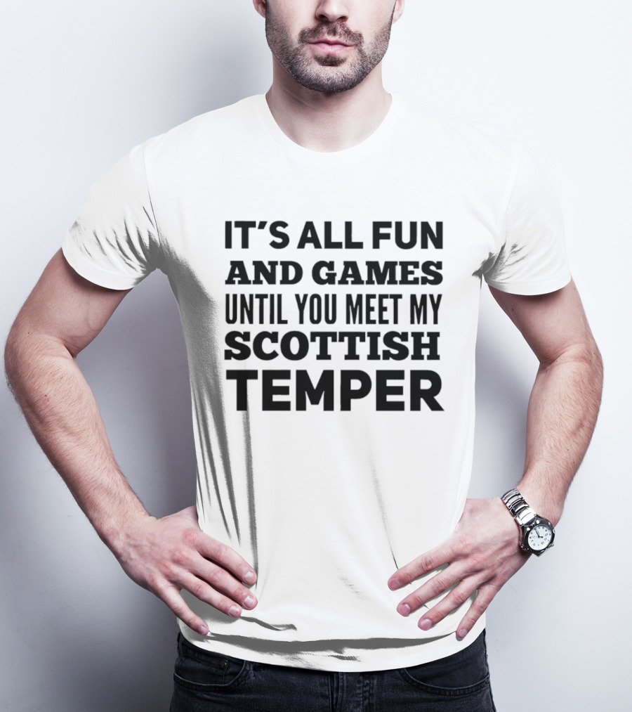 It's All Fun And Games Until You Meet My Scottish Temper T-Shirt