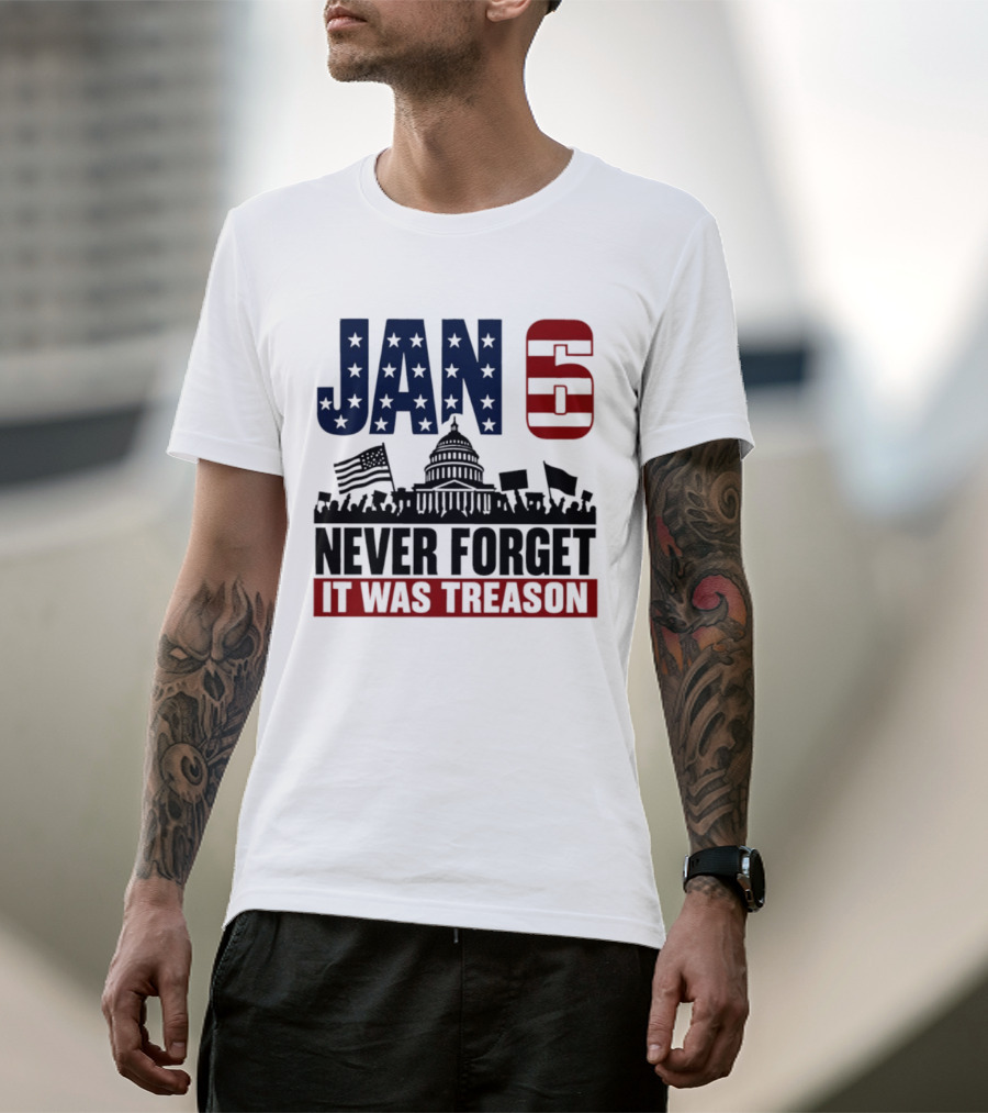 Jan 6 Never Forget It Was Treason Capitol Protest American Flag T-Shirt