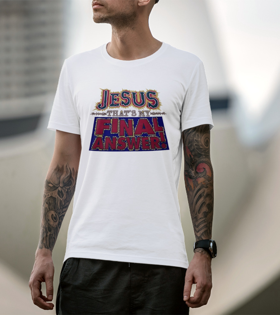 Jesus That’s My Final Answer Religious T-Shirt