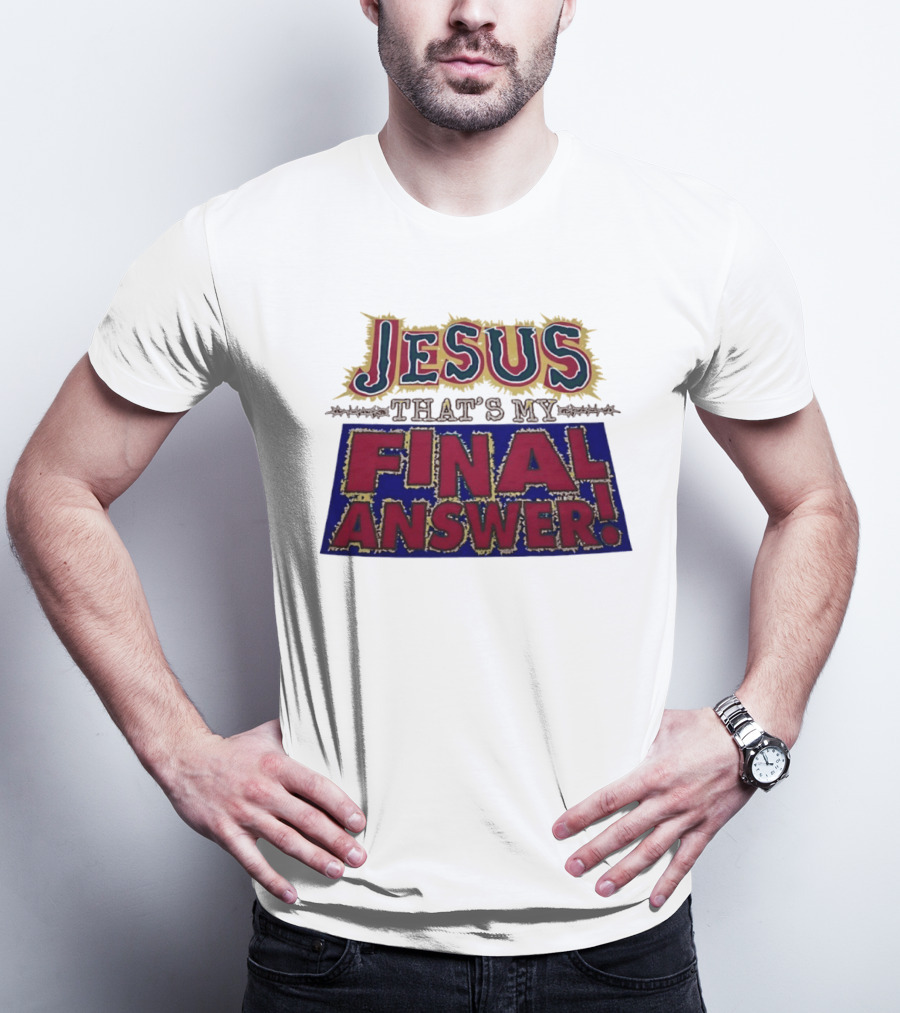 Jesus That’s My Final Answer Religious T-Shirt