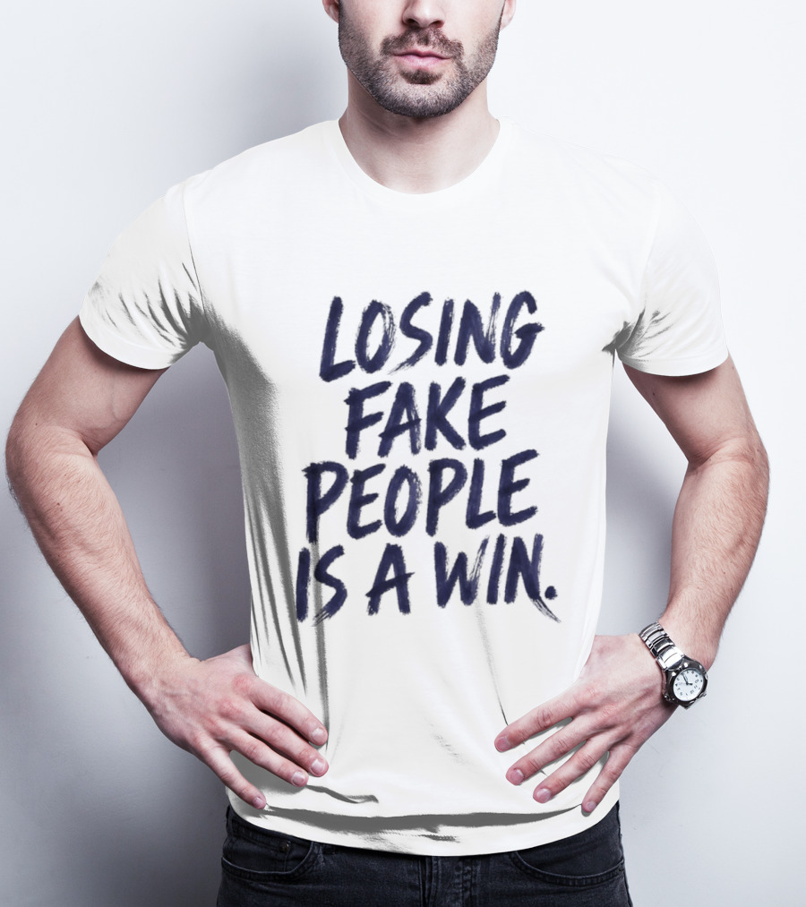 Losing Fake People Is A Win T-Shirt