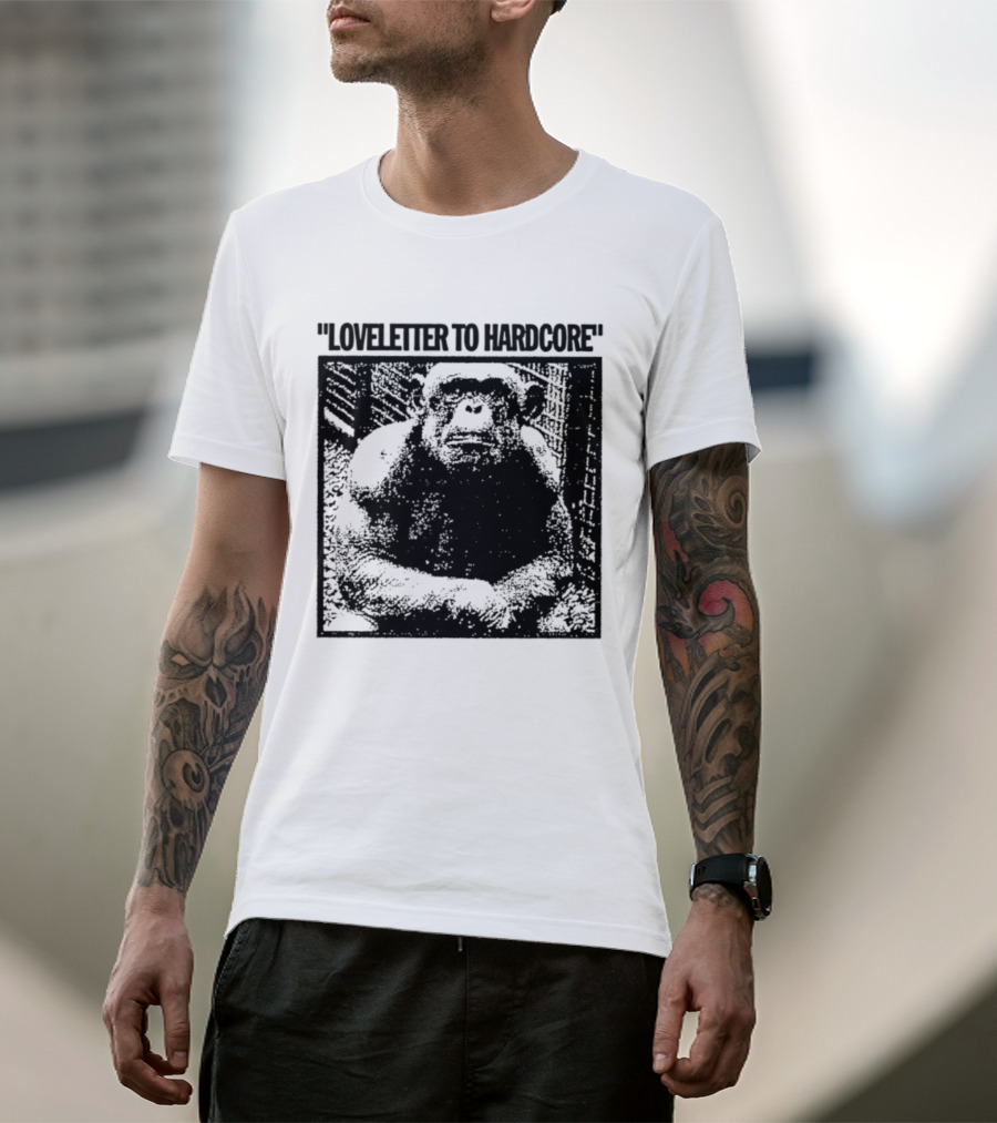 Loveletter To Hardcore Chimpanzee Monkey T-Shirt