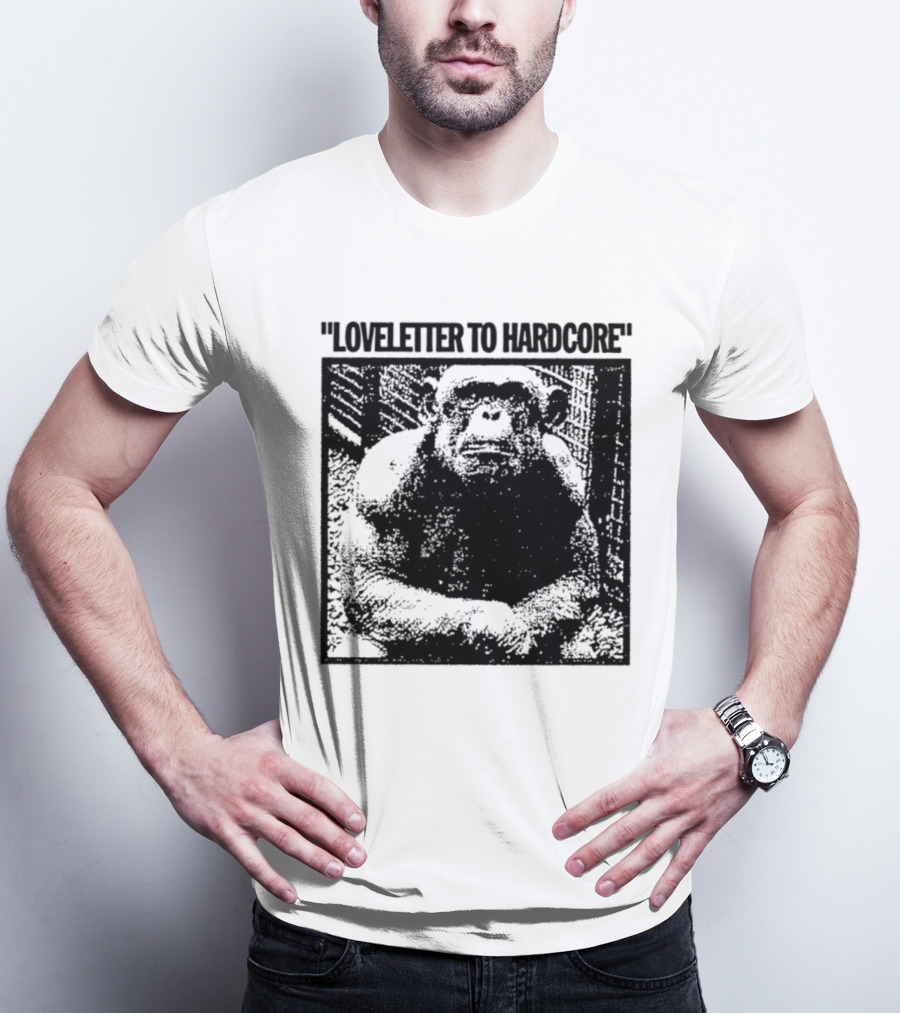 Loveletter To Hardcore Chimpanzee Monkey T-Shirt