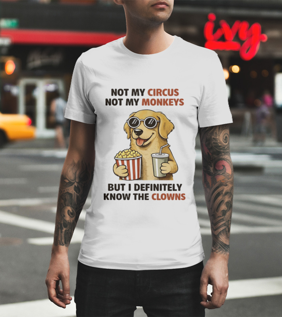 Not My Circus Not My Monkeys Golden Retriever With Popcorn And Clowns T-Shirt