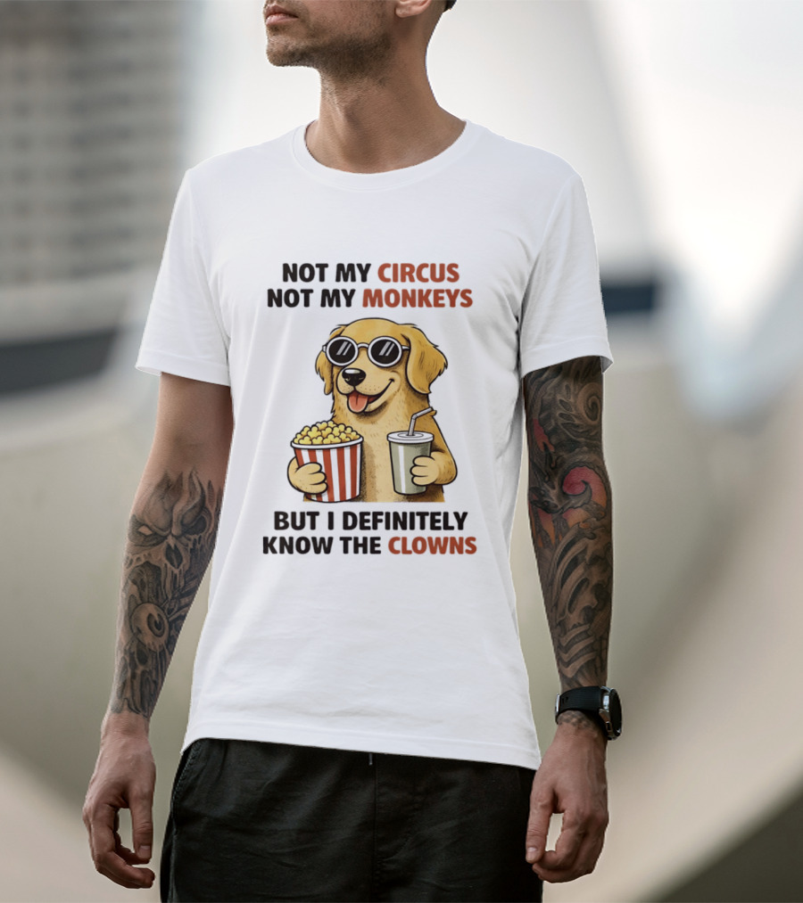 Not My Circus Not My Monkeys Golden Retriever With Popcorn And Clowns T-Shirt
