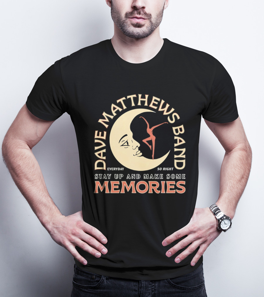 Dave Matthews Band Everyday So Right Stay Up And Make Some Memories Moon Dancer T-Shirt