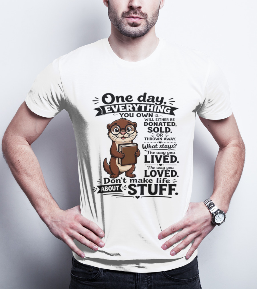 One Day Everything You Own Otter Holding Book Life About Stuff T-Shirt
