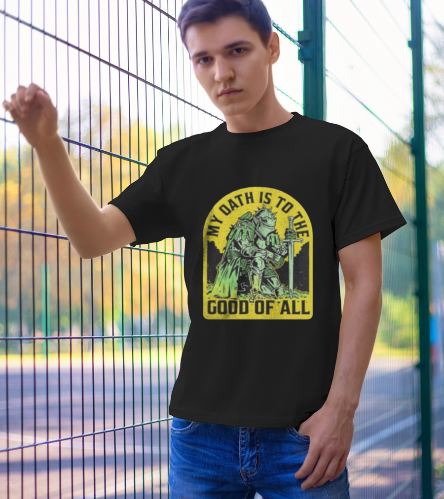 My Oath Is To The Good Of All Knight Armor Sword Kneeling T-Shirt