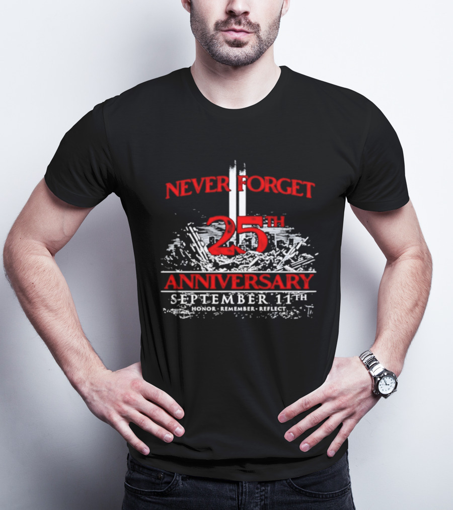 Never Forget 25th Anniversary September 11th Honor Remember Reflect T-Shirt