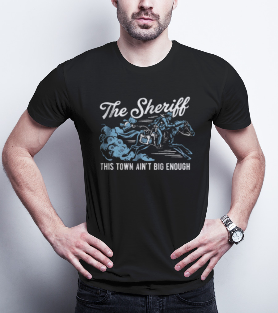 The Sheriff This Town Ain't Big Enough Cowboy On Horse Riding T-Shirt