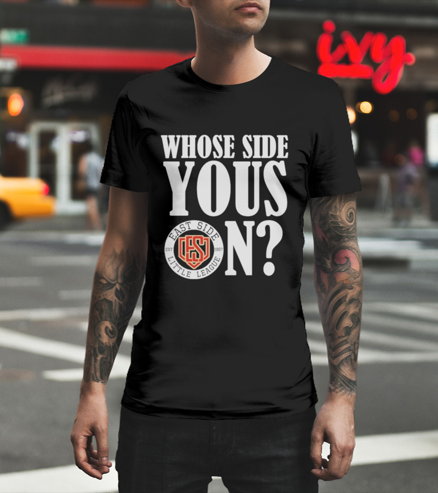 Whose Side Yous On East Side Little League Est 1957 ES T-Shirt