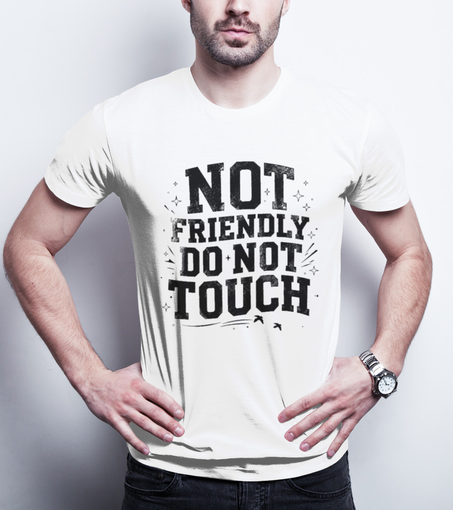 Not Friendly Do Not Touch Bold Text With Stars And Lines T-Shirt