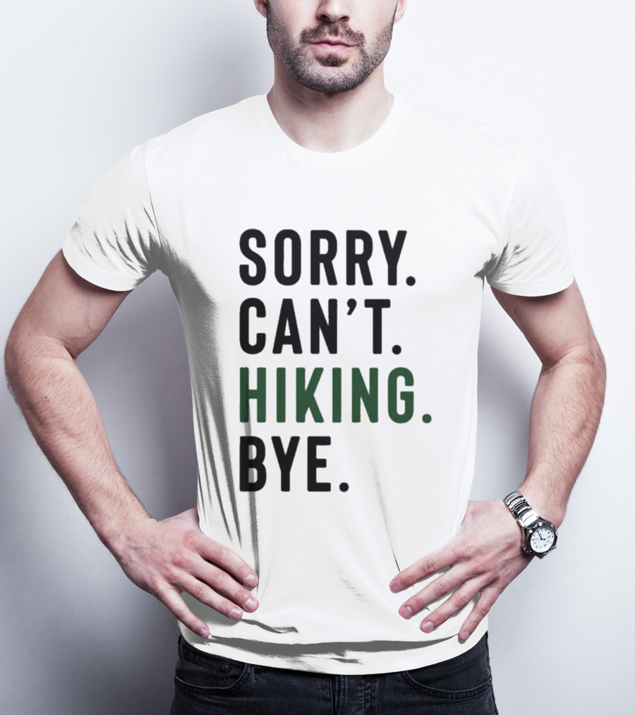 Sorry Can't Hiking Bye Adventure Lover T-Shirt