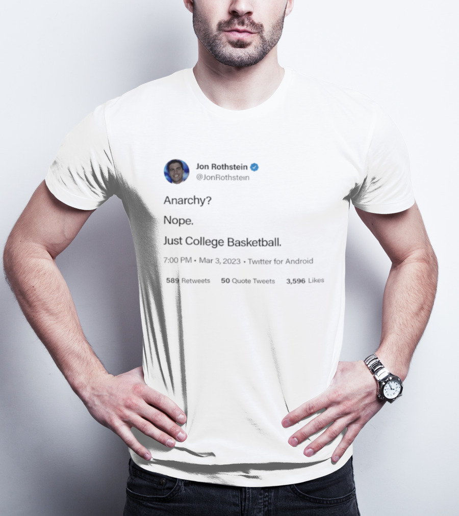 Jon Rothstein Anarchy Nope Just College Basketball Tweet Viral March 3 2023 Twitter Android T-Shirt