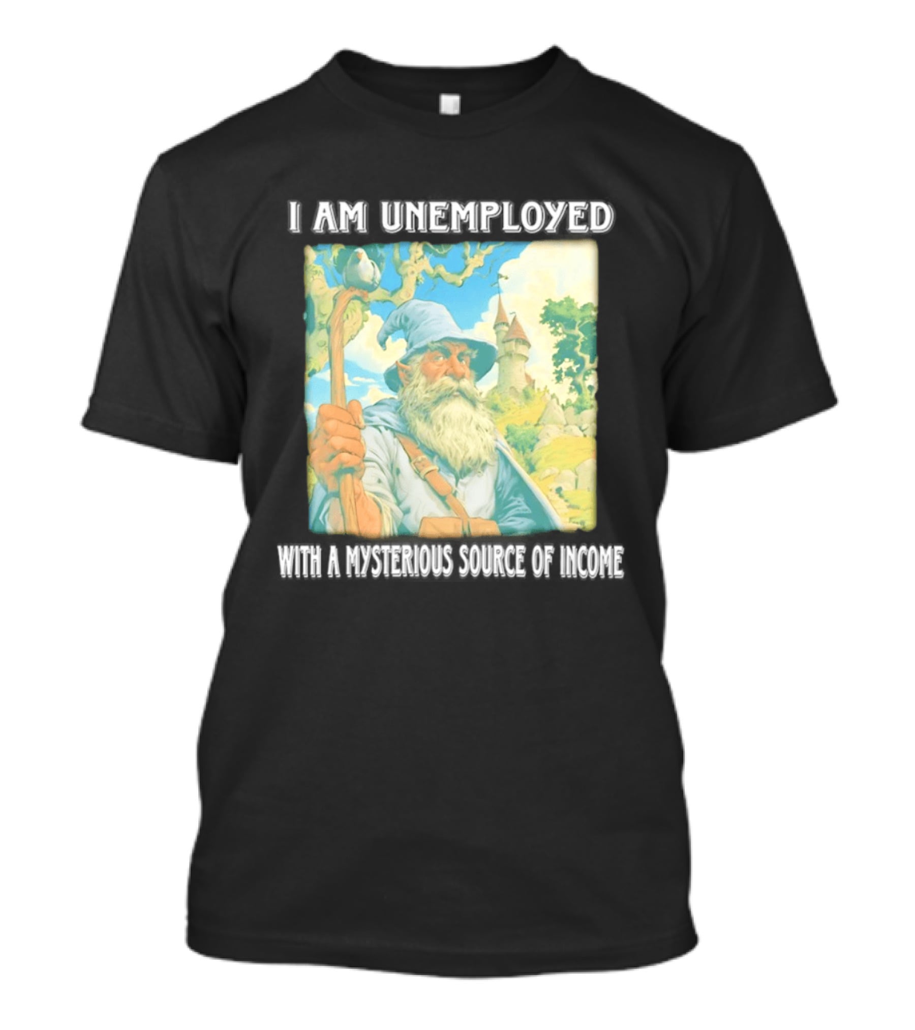 I Am Unemployed Mysterious Source Of Income Medieval Wizard And Castle T-Shirt