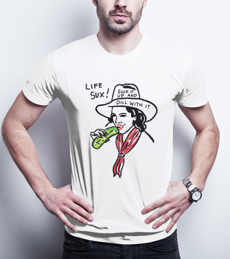 Life Sux Suck It Up And Dill With It Pickle Hat Drawing T-Shirt