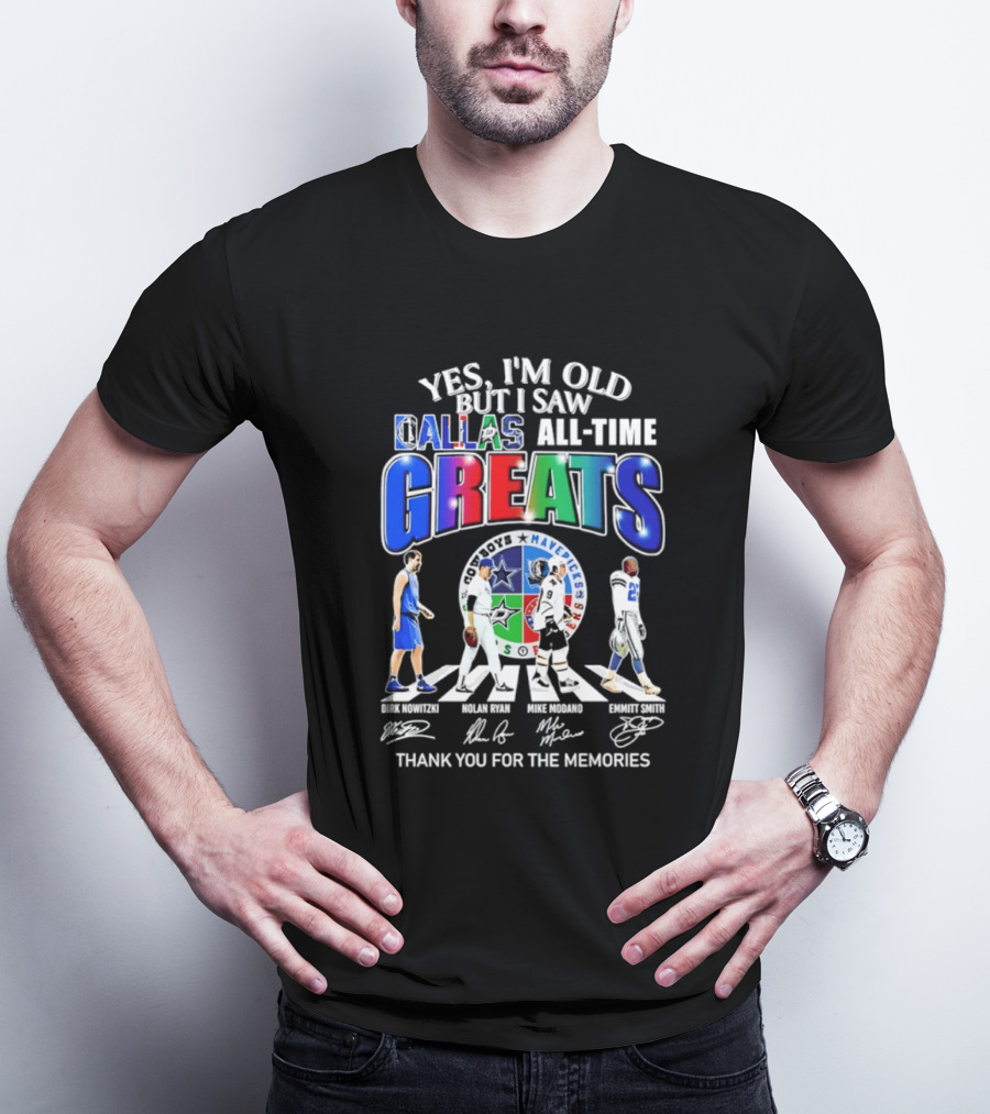 Yes I'm Old But I Saw Dallas All Time Greats Dirk Nowitzki Nolan Ryan Mike Modano Emmitt Smith Mavericks Cowboys Stars Thank You For The Memories T-Shirt