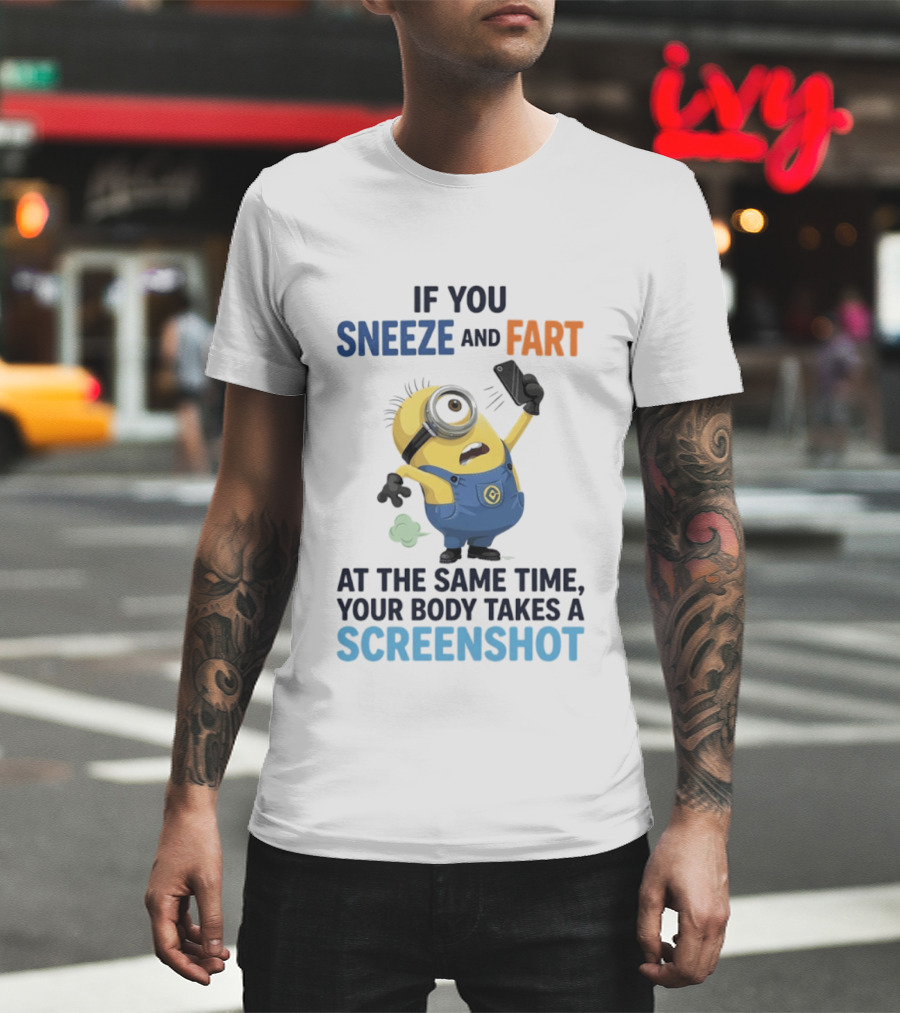 Minions Sneeze And Fart Humor Your Body Takes A Screenshot T-Shirt