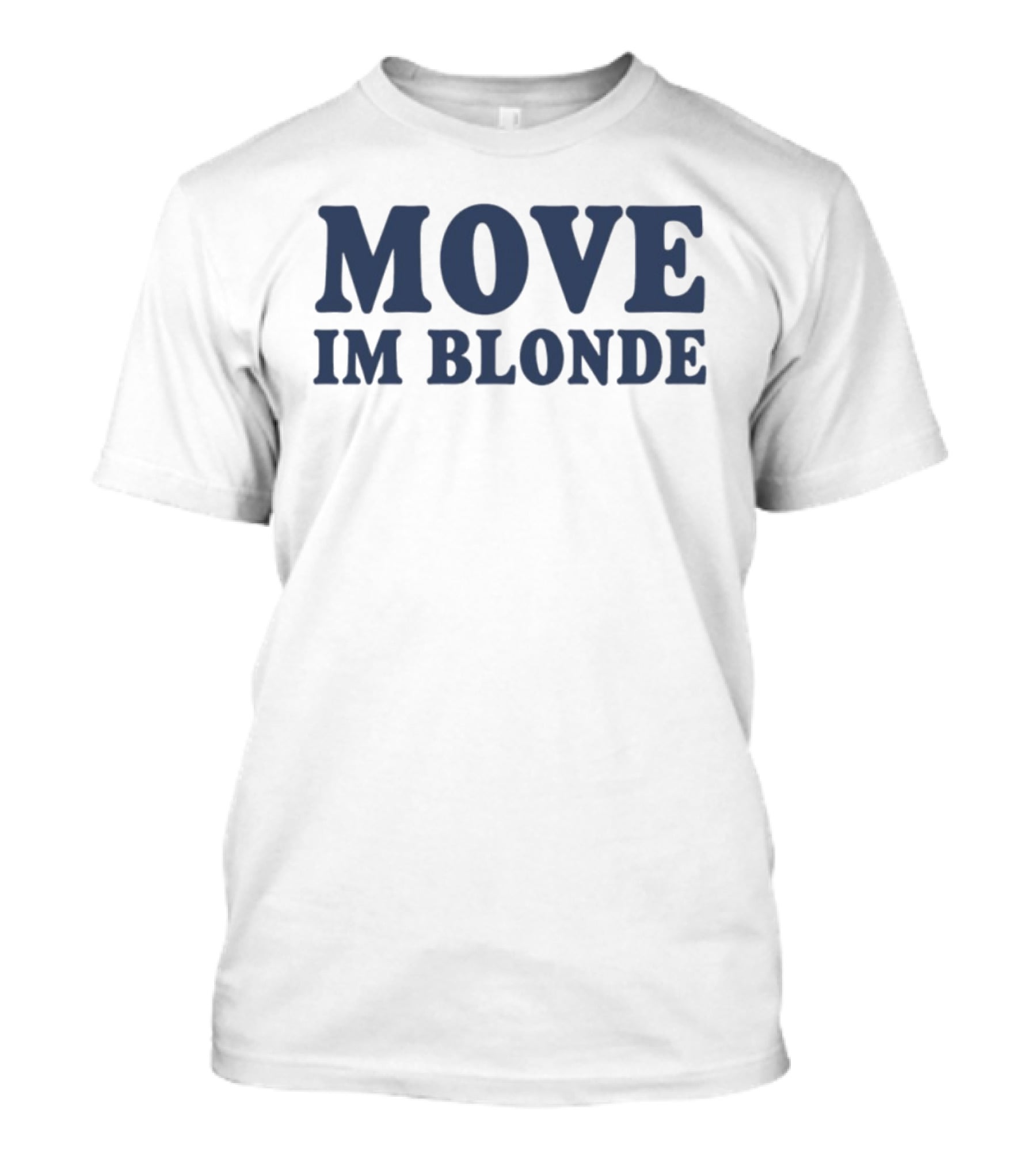 Move I Am Blonde T-Shirt