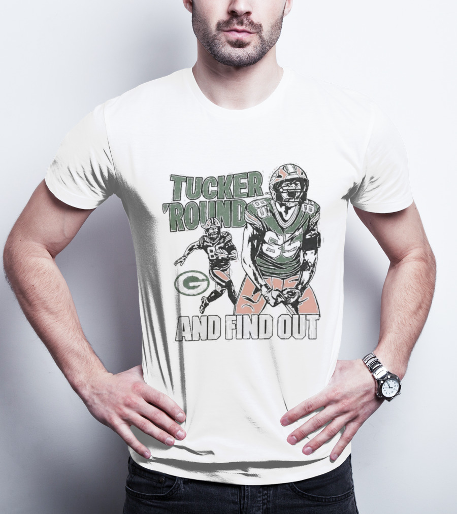 Packers Tucker Round And Find Out T-Shirt