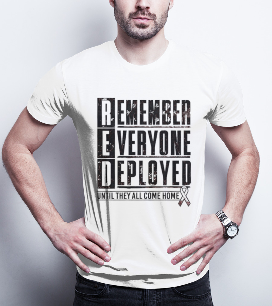 RED Friday Remember Everyone Deployed Until They All Come Home Support Ribbon T-Shirt