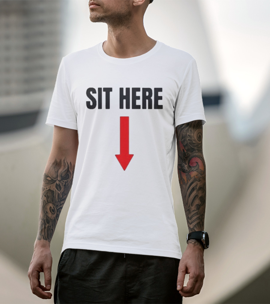 SIT HERE Red Arrow Seating Instructional Sign T-Shirt