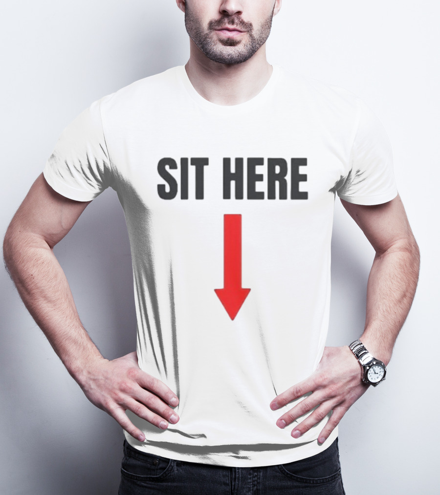 SIT HERE Red Arrow Seating Instructional Sign T-Shirt