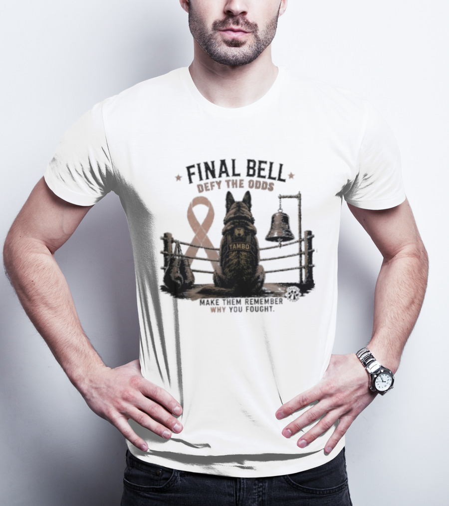 Final Bell Defy The Odds Tambo Project K 9 Hero Make Them Remember Why You Fought T-Shirt