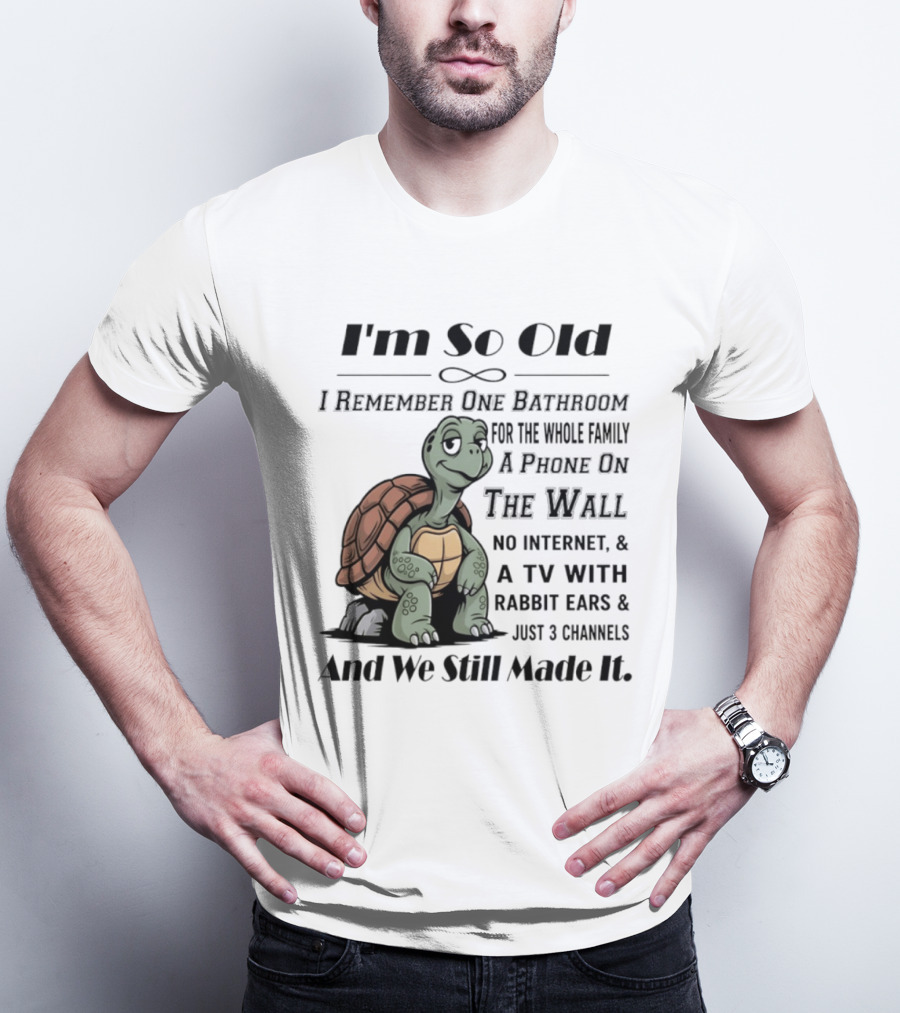 I'm So Old I Remember One Bathroom A Phone On The Wall TV With Rabbit Ears And Just 3 Channels T-Shirt
