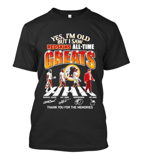 Yes I'm Old But I Saw Redskins All Time Greats Legends Thank You For The Memories T-Shirt