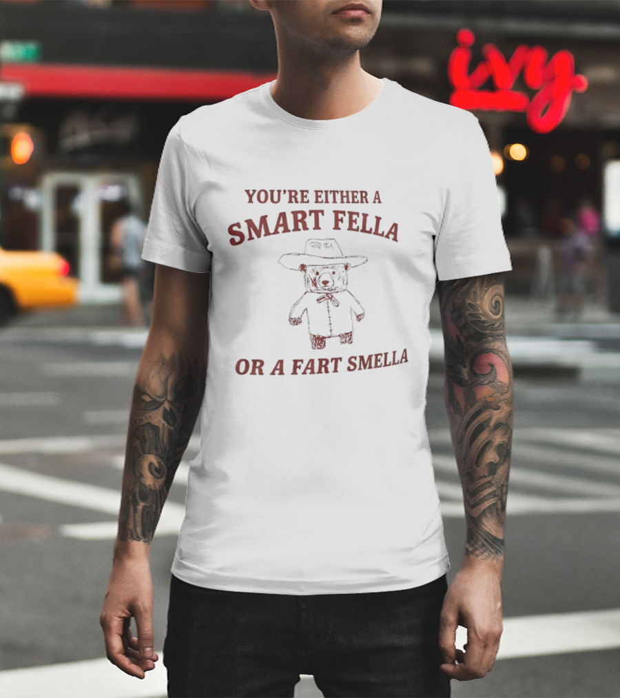 You're Either A Smart Fella Or A Fart Smella Cowboy Teddy Bear T-Shirt