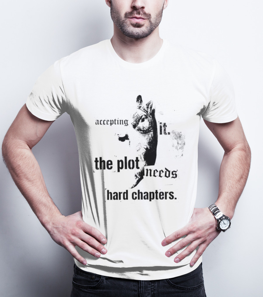 Accepting It The Plot Needs Hard Chapters Motivational T-Shirt