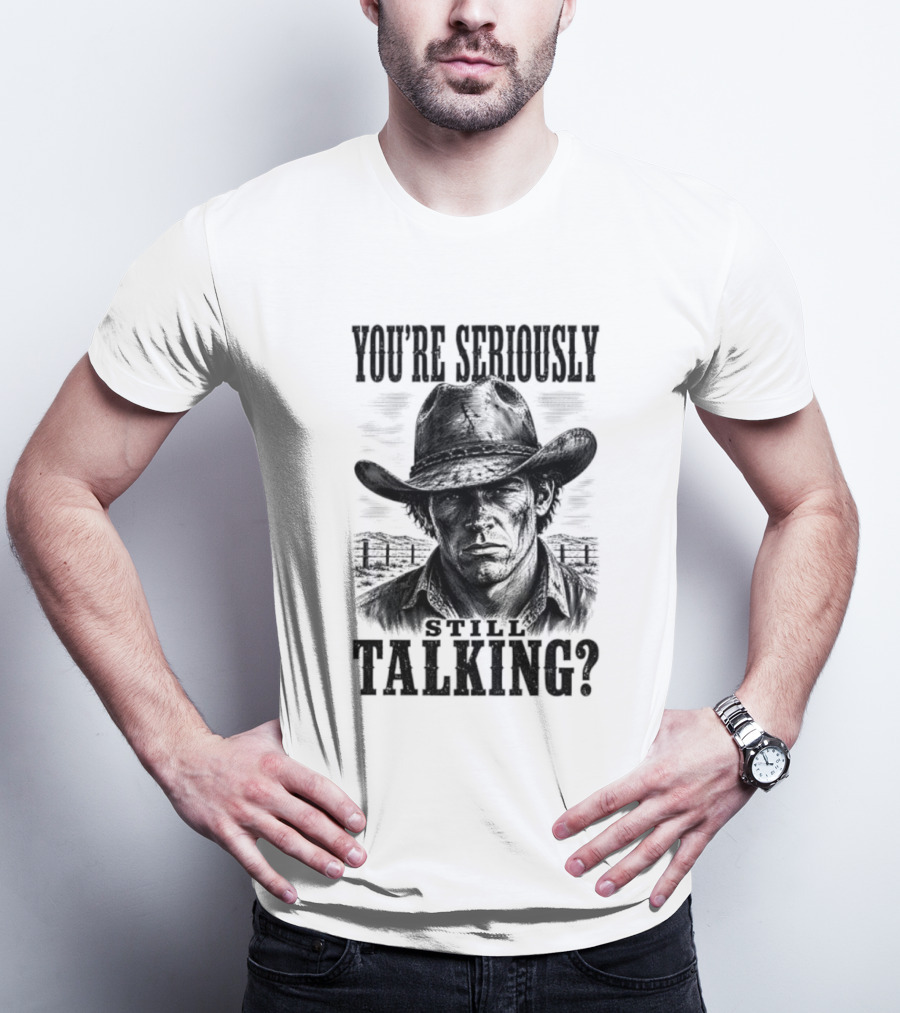 You're Seriously Talking Cowboy? T-Shirt