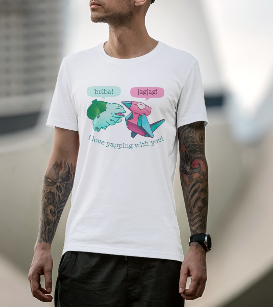 Bulba Jagjag I Love Yapping With You Bulbasaur And Porygon Conversation T-Shirt