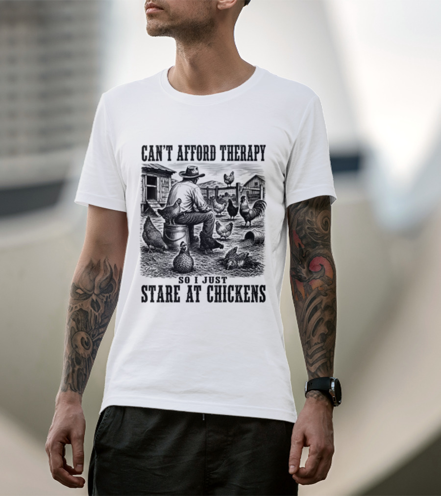 Can't Afford Therapy So I Just Stare At Chickens Cowboy T-Shirt