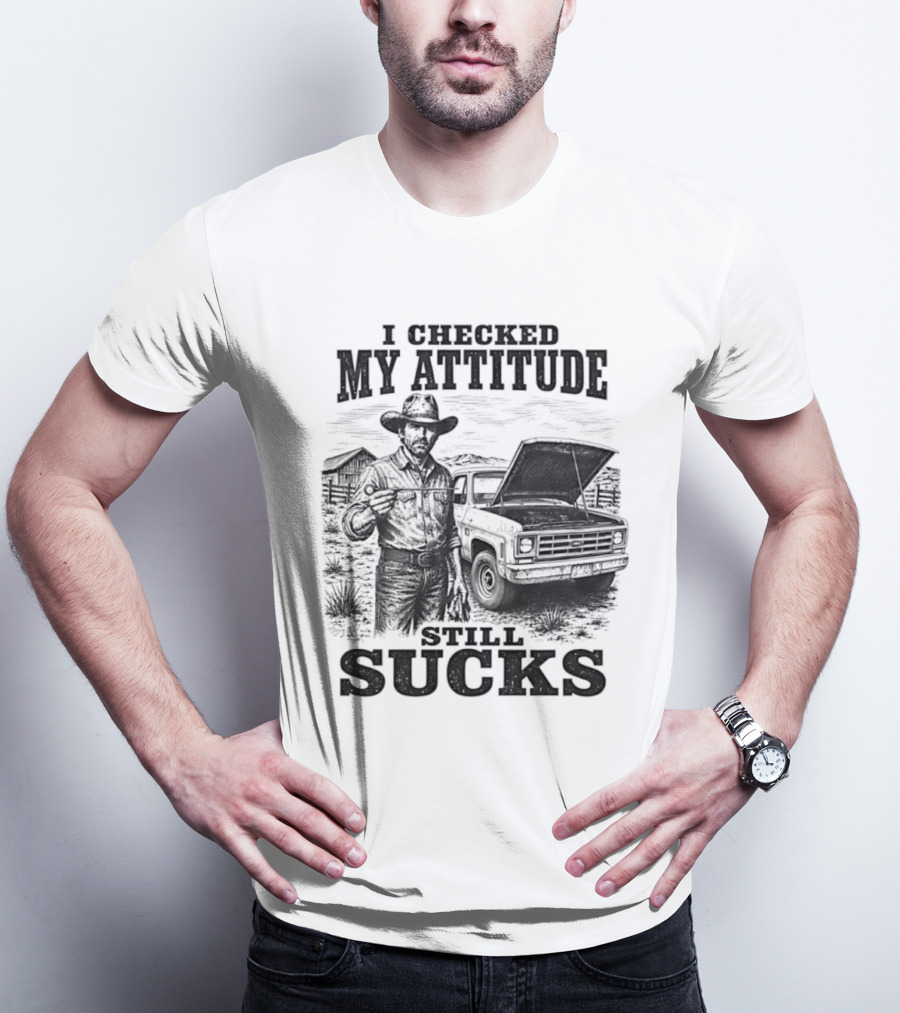I Checked My Attitude Still Sucks Cowboy With Truck T-Shirt