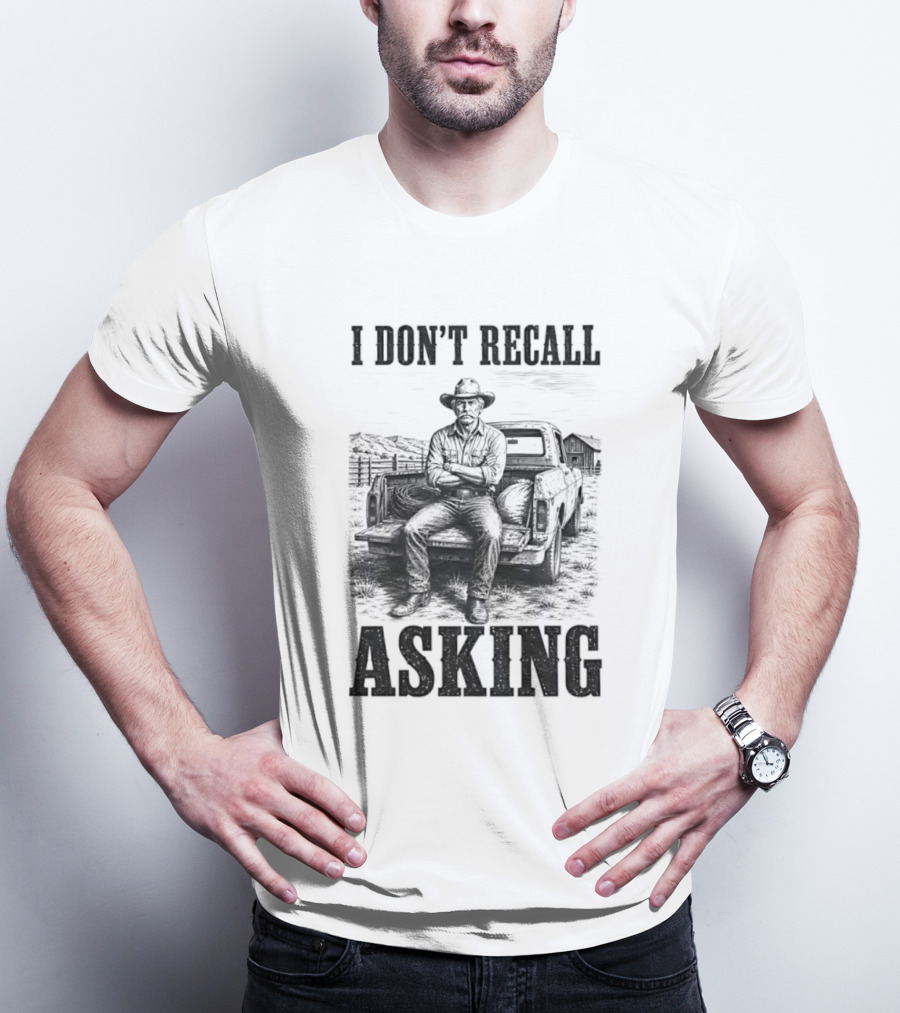 I Don't Recall Asking Cowboy Sarcastic Western T-Shirt