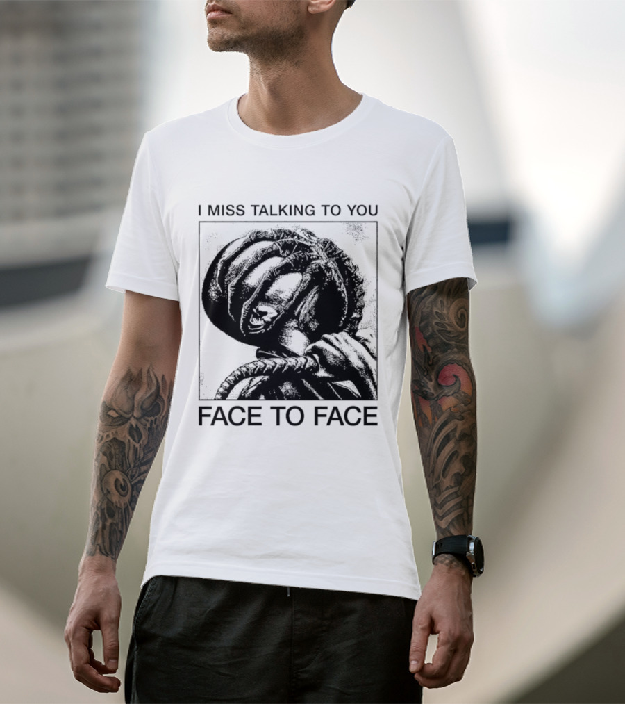 I Miss Talking To You Face To Face Alien T-Shirt