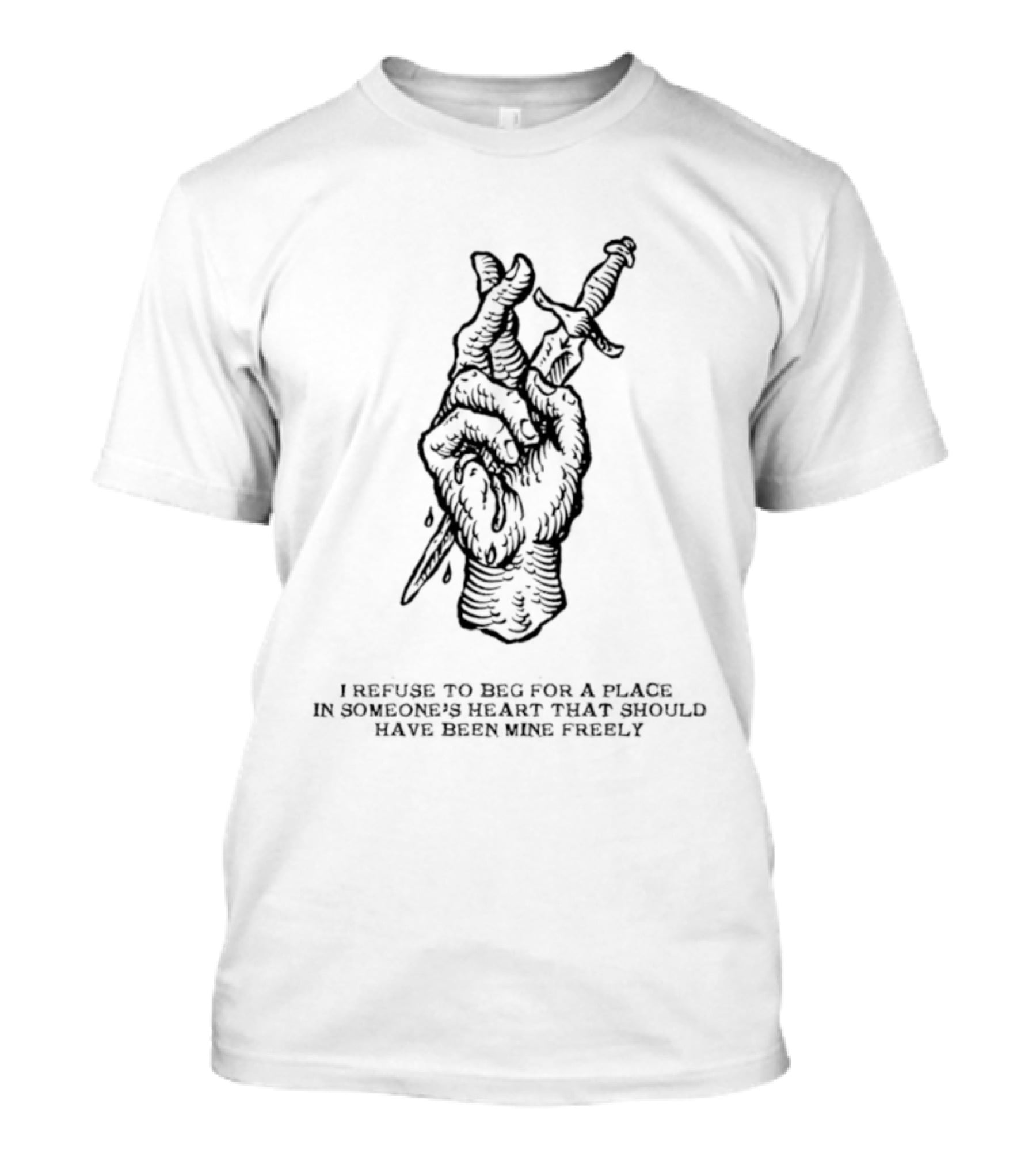 I Refuse To Beg For A Place In Someone's Heart Hand Holding Butterfly Dagger T-Shirt