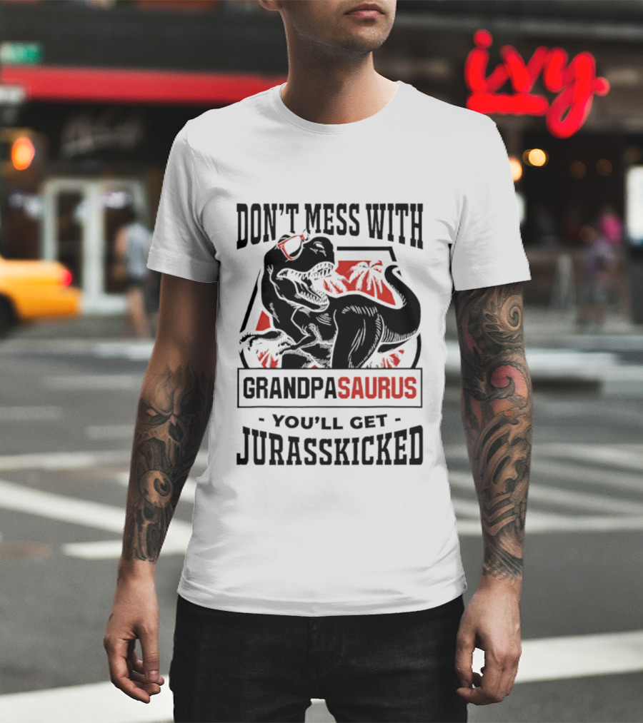 Don't Mess With Grandpasaurus You'll Get Jurasskicked Dinosaur Humor T-Shirt