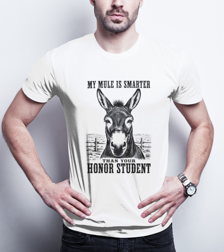 My Mule Is Smarter Than Your Honor Student Donkey T-Shirt