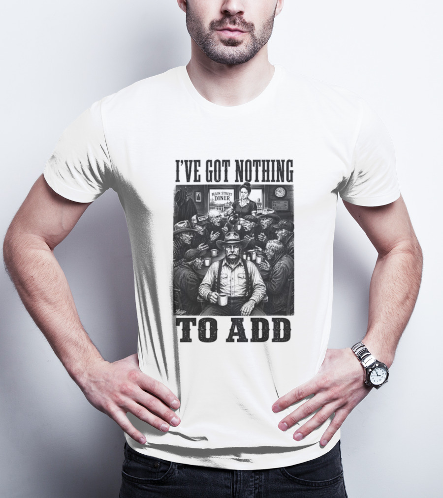 I've Got Nothing To Add Main Street Diner Retro Humor T-Shirt
