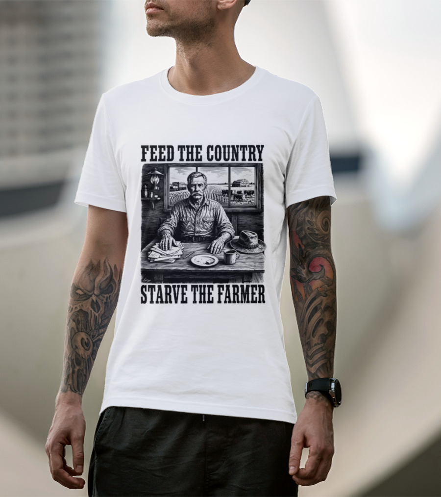 Feed The Country Starve The Farmer Agriculture Farmer In Cabin With Fields And Hat T-Shirt